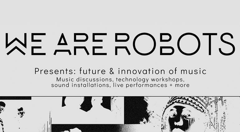 Music technology performances and workshops at We Are Robots festival ...
